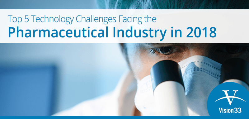 Top 5 Technology Challenges Facing the Pharmaceutical Industry in 2018