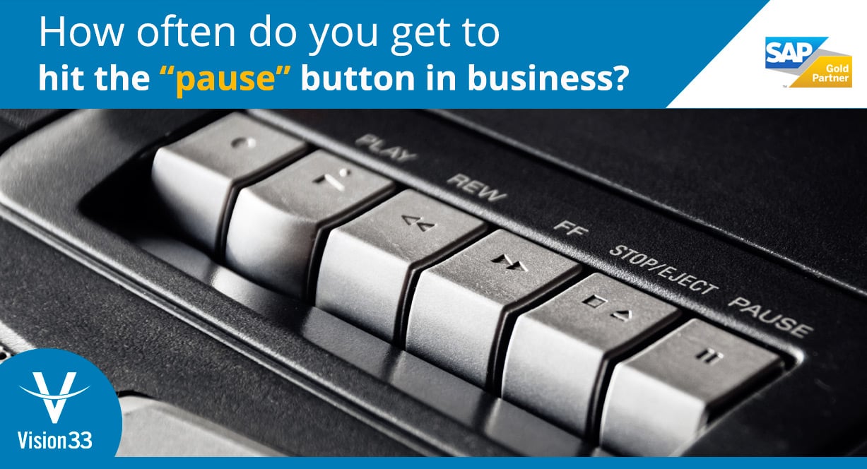 How Often Do You Get to Hit the “Pause” Button in Business?